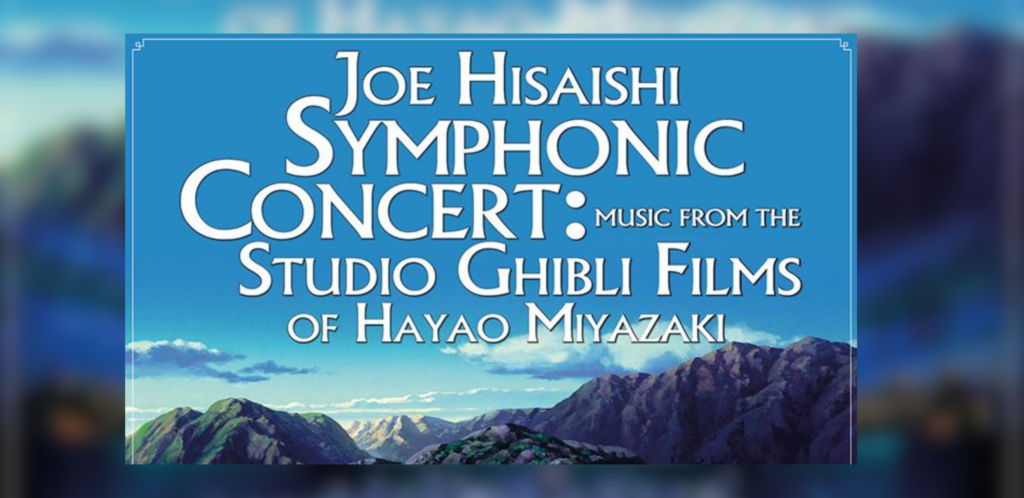 Joe Hisaishi Symphonic Concert: Music from the Studio Ghibli Films of ...
